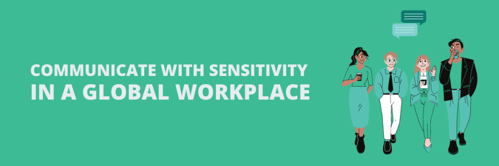 9 Ways To Communicate With Sensitivity In A Global Workplace ...